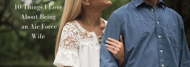 10 Things I Love About Being an Air Force Wife – matteahiggins